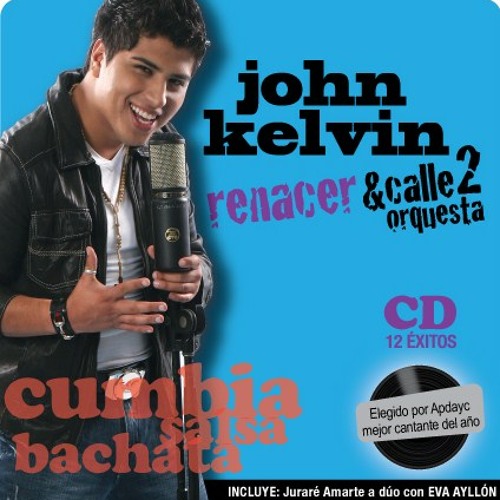 Stream John Kelvin y Calle 2 feat Eva Ayllon "Jurare amarte" by John ...