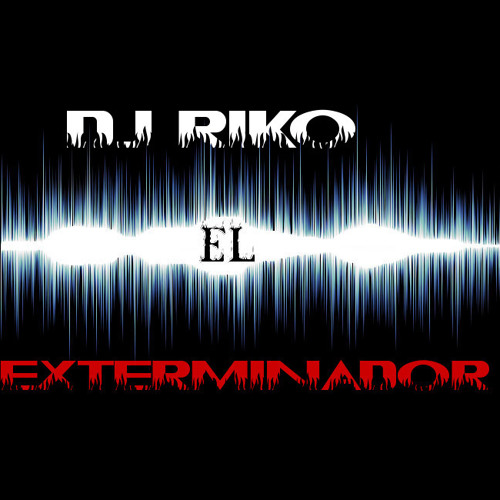 Stream DJ RIKO EL EXTERMINADOR music | Listen to songs, albums ...