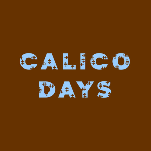 Stream Calico Days music | Listen to songs, albums, playlists for free ...