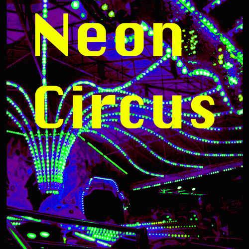 Stream Neon Circus music | Listen to songs, albums, playlists for free ...