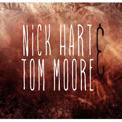 Stream Nick Hart & Tom Moore music | Listen to songs, albums, playlists ...