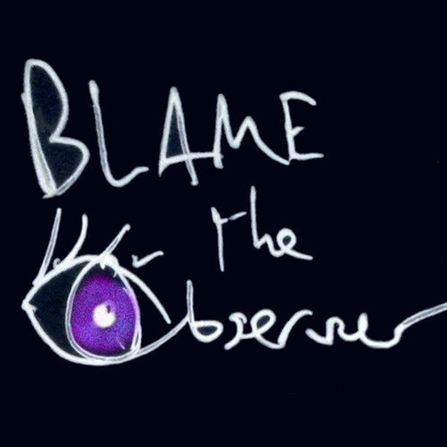 Stream BlameTheObserver music | Listen to songs, albums, playlists for ...