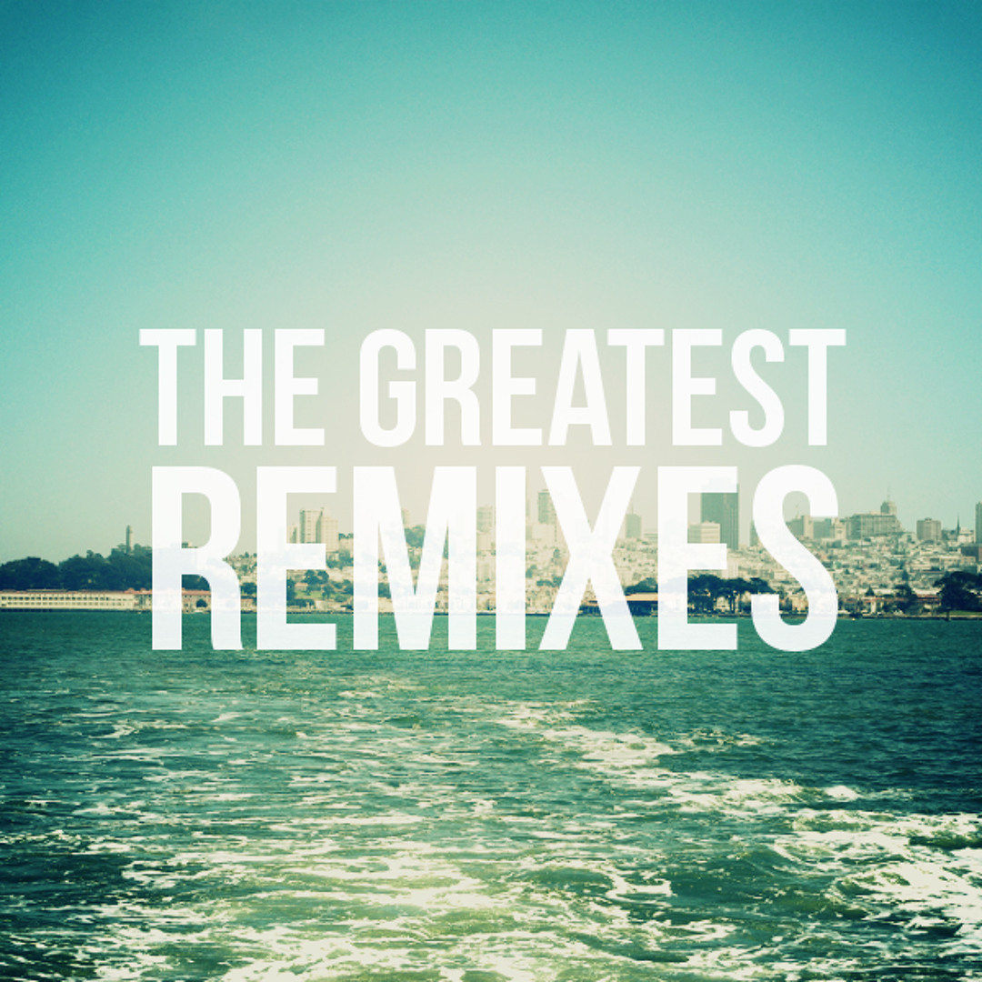 Stream The Greatest Remixes music | Listen to songs, albums, playlists ...