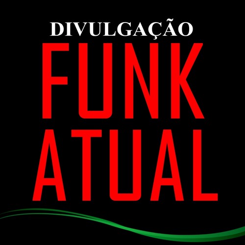 Stream Divulgação Funk Atual Music Listen To Songs Albums Playlists