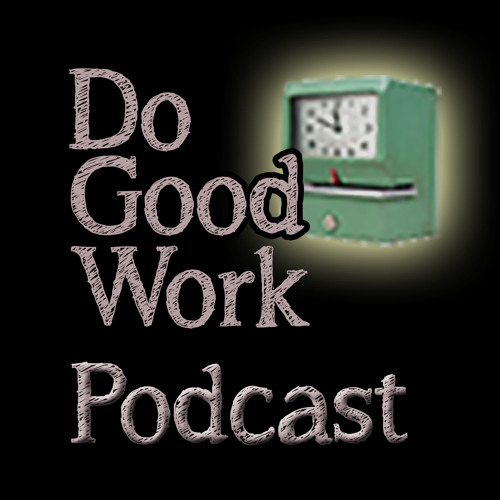 Stream Do Good Work Podcast music | Listen to songs, albums, playlists ...