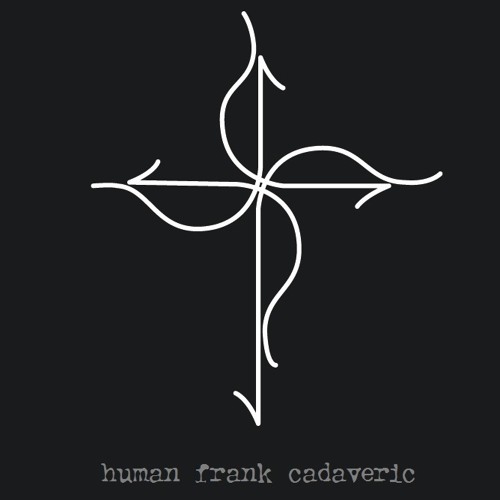 Stream Human Frank Cadaveric music | Listen to songs, albums, playlists ...