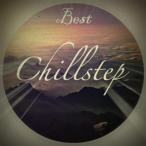 Stream Best of Chillstep music | Listen to songs, albums, playlists for ...