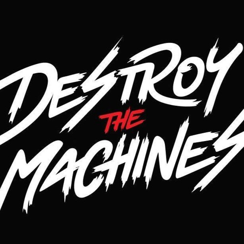 Stream Destroy the Machines music | Listen to songs, albums, playlists ...