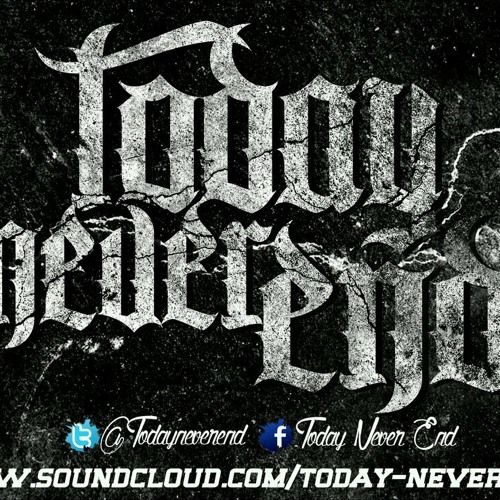 Stream Today Never End. music | Listen to songs, albums, playlists for ...