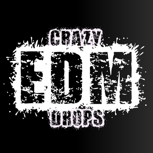 Stream Crazy edm Drops music | Listen to songs, albums, playlists for ...