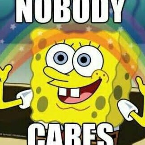 Spongebob Nobody Cares Meme