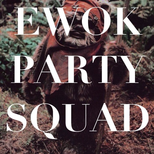Stream Ewok Party Squad music | Listen to songs, albums, playlists for ...