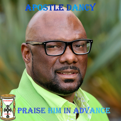 Stream Praise Him In Advance by Apostle J. Dancy | Listen online for ...