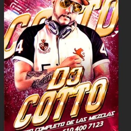 Stream DJ COTTO #1 EL PESO COMPLETO DE LAS MEZCLAS music | Listen to ...
