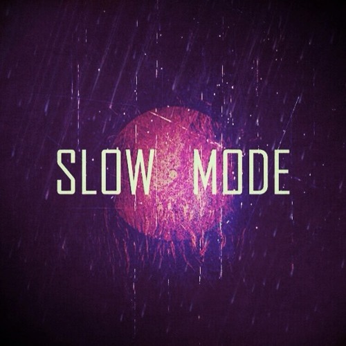 Stream Slow Mode music | Listen to songs, albums, playlists for free on ...