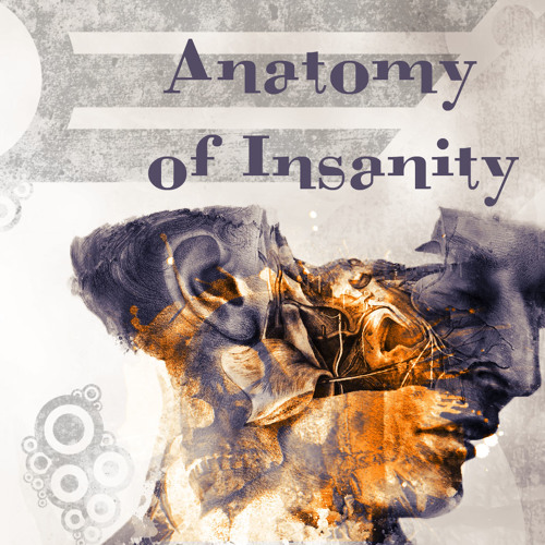 Stream Anatomy Of Insanity music | Listen to songs, albums, playlists ...