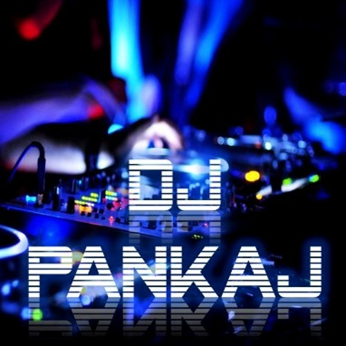 Stream DJ PANKAJ music | Listen to songs, albums, playlists for free on ...