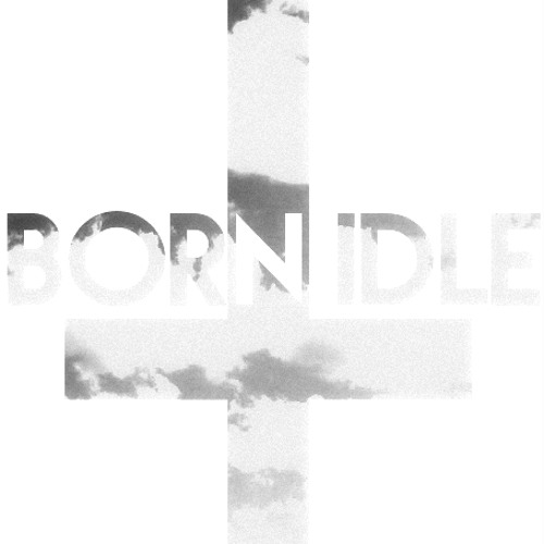 Stream Born Idle music | Listen to songs, albums, playlists for free on ...