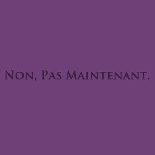 Stream Non, Pas Maintenant. music | Listen to songs, albums, playlists ...