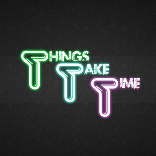 Stream Things Take Time music | Listen to songs, albums, playlists for ...