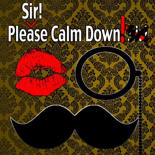Stream Sir, Please Calm Down! music | Listen to songs, albums ...