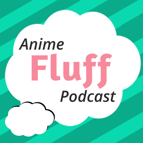 Stream Anime Fluff Podcast music | Listen to songs, albums, playlists ...
