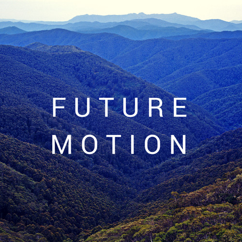 Stream Future Motion music | Listen to songs, albums, playlists for ...