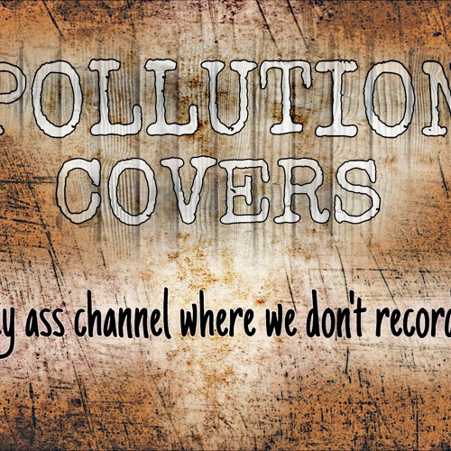 Stream Pollution Covers music | Listen to songs, albums, playlists for ...