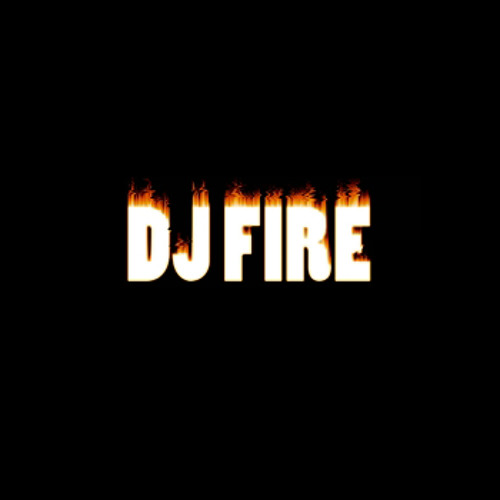 Stream Dj Fire Fire music | Listen to songs, albums, playlists for free ...