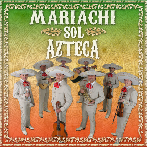 Stream Mariachi Sol Azteca music | Listen to songs, albums, playlists ...