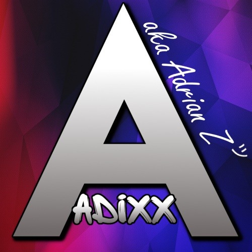 Stream Adixx aka Adrian Z music | Listen to songs, albums, playlists ...