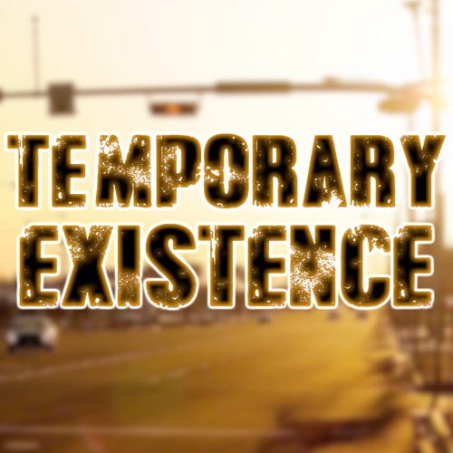 Stream Temporary Existence music | Listen to songs, albums, playlists ...