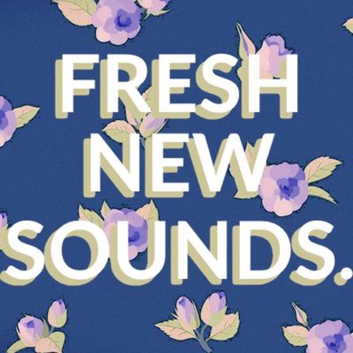 Stream Fresh New Sounds music | Listen to songs, albums, playlists for ...