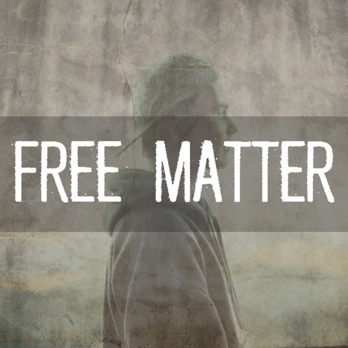 Stream Free Matter music | Listen to songs, albums, playlists for free ...