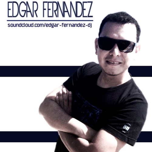 Stream Dj Edgar Fernandez music | Listen to songs, albums, playlists ...