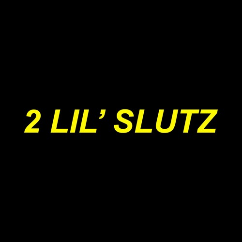 Stream 2 LIL' SLUTZ music | Listen to songs, albums, playlists for free ...