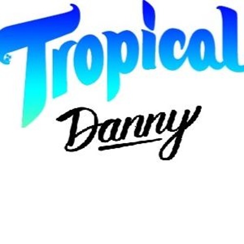 Stream tropicalzdanny music | Listen to songs, albums, playlists for ...