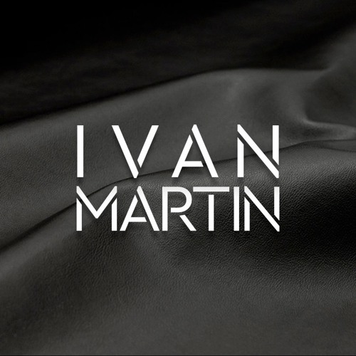 Stream Ivan Martin music | Listen to songs, albums, playlists for free ...