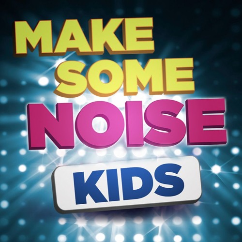 Stream Make Some Noise Kids music | Listen to songs, albums, playlists ...