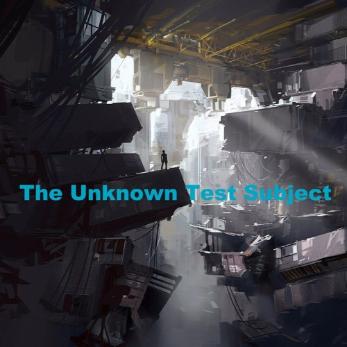 Stream The Unknown Test Subject music | Listen to songs, albums ...