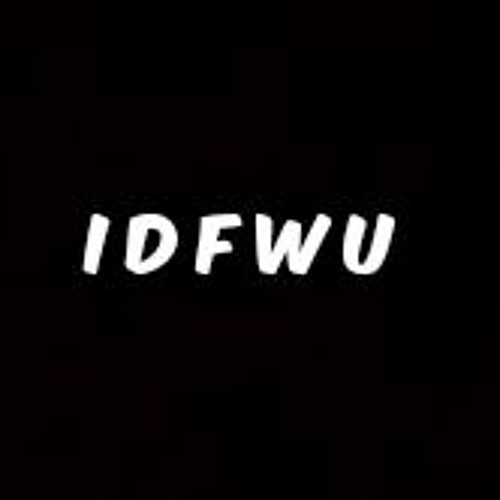 Stream IDFWU music | Listen to songs, albums, playlists for free on ...