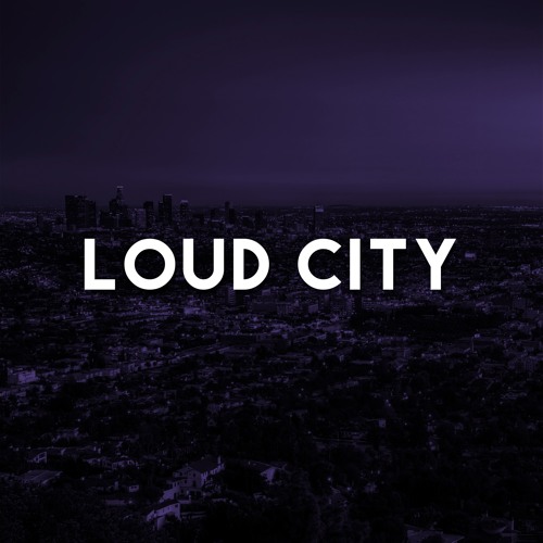 Stream Loud City music | Listen to songs, albums, playlists for free on ...