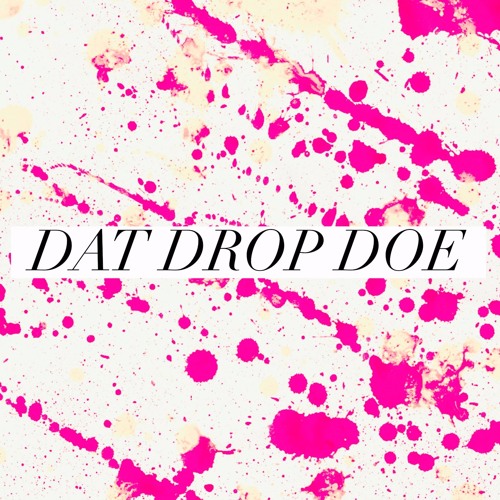 Stream DAT DROP DOE music | Listen to songs, albums, playlists for free ...