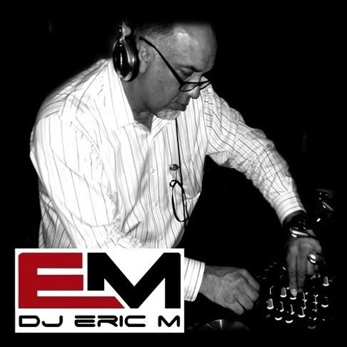 Stream DJ Eric M music | Listen to songs, albums, playlists for free on ...