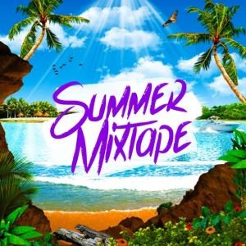 Stream Summer Mixtape's 2016 music | Listen to songs, albums, playlists ...