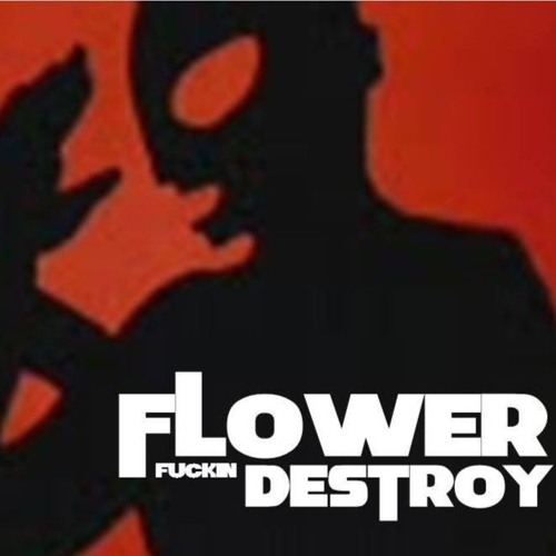 Stream Flower Destroy music | Listen to songs, albums, playlists for ...