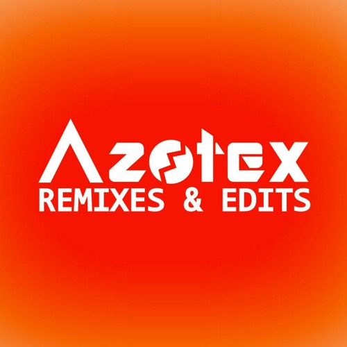 Stream Azotex - Edits & Remixes music | Listen to songs, albums ...
