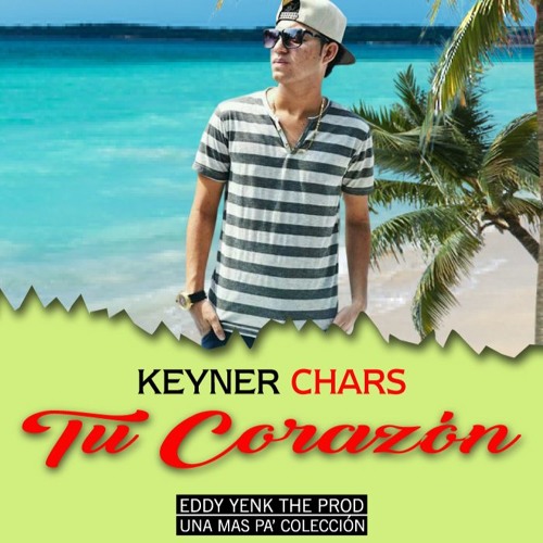 Stream Tu Corazon - Keyner Chars (Eddy yenk) by keyner chars | Listen online for free on SoundCloud
