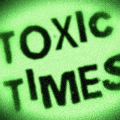Stream Toxic Times music | Listen to songs, albums, playlists for free ...