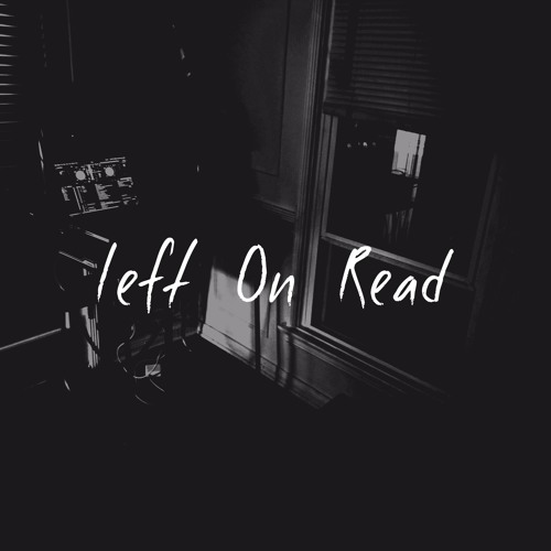 Stream Left On Read music | Listen to songs, albums, playlists for free ...